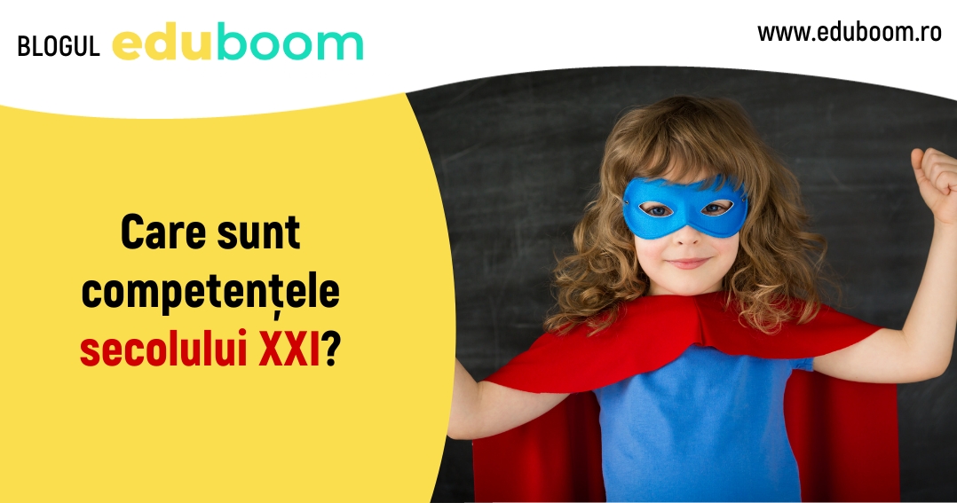 Care sunt competențele secolului XXI? - Blogul eduboom.ro
