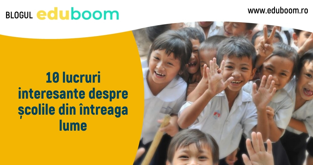 10 lucruri interesante despre școlile din întreaga lume - Blogul eduboom.ro